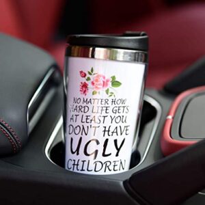 NVJUI JUFOPL Funny Travel Mom Coffee Mug, No Matter How Hard Life Gets At Least You Don'T Have Ugly Children With Flip Lid, 15 oz Stainless Steel Coffee Cup