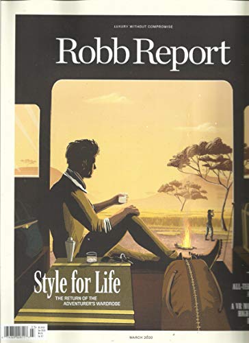 ROBB REPORT MAGAZINE, LUXURY WITHOUT COMPROMISE * STYLE FOR LIFE * MARCH,2020 (PLEASE NOTE: ALL THESE MAGAZINES ARE PET & SMOKE FREE MAGAZINES. NO ADDRESS LABEL. (SINGLE ISSUE MAGAZINE.)