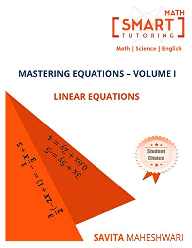 Mastering Equations - Volume I : Linear Equation: The Self-Teaching Guide with Solved examples and practice workbook for One Step/Multi ... (Smart Math Tutoring Workbook Series)