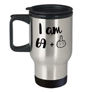 70th Birthday Middle Finger Travel Mug I am 69 Plus Middle Finger Funny Turning 70 Joke Cup for Him, Her