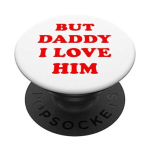 but daddy i love him popsockets swappable popgrip