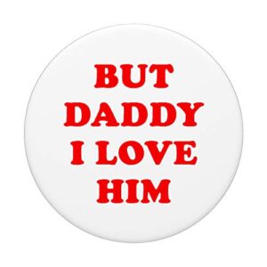 But Daddy I Love Him PopSockets Swappable PopGrip