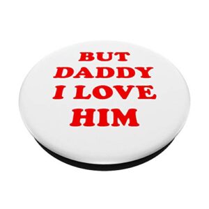 But Daddy I Love Him PopSockets Swappable PopGrip