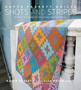 kaffe fassett quilts shots and stripes: 24 new projects made with shot cottons and striped fabrics