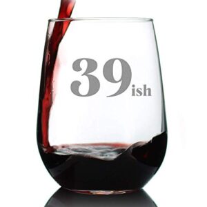 39ish - funny 40th birthday wine glass for women turning 40 - large 17 oz - bday party decorations