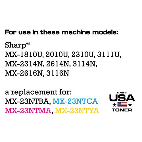 MADE IN USA TONER Compatible Replacement for Sharp MX 1810U, 2010U, 2310U, 3111U, 2314N, 2614N, 3114N, 2616N, 3116N, MX-23NT (Black,Cyan,Yellow,Magenta, 4 Pack)