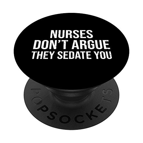 Nurses Don't Argue They Sedate You Funny Nurse PopSockets Swappable PopGrip