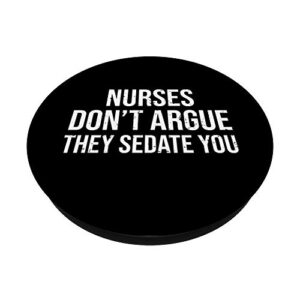 Nurses Don't Argue They Sedate You Funny Nurse PopSockets Swappable PopGrip