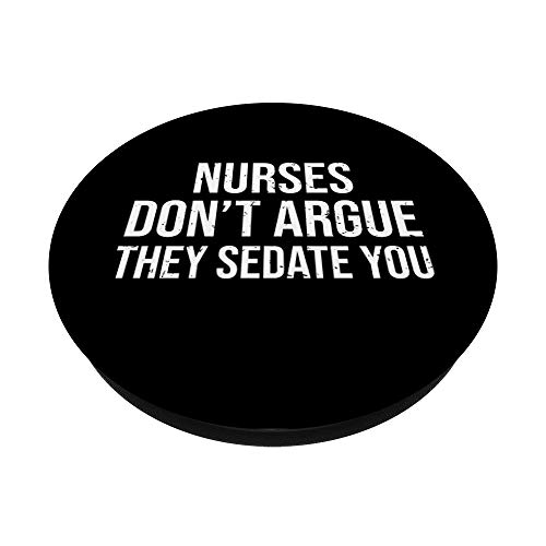 Nurses Don't Argue They Sedate You Funny Nurse PopSockets Swappable PopGrip