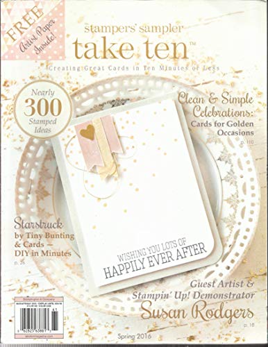 STAMPERS SAMPLER, TAKE TEN, CREATING GREAT CARDS IN TEN MINUTES OR LESS MARCH / APRIL / MAY, 2016 SPRING, 2016 VOLUME, 16 ISSUE,2 DISPLAY UNTIL MAY, 31st 2016 ( PLEASE NOTE: ALL THESE MAGAZINES ARE PET & SMOKE FREE MAGAZINES. NO ADDRESS LABEL. (SINGLE ISS