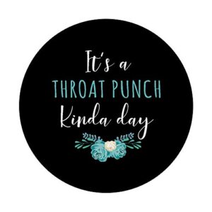 It's A Throat Punch Kinda Day Flower Fun Humorous Women Girl PopSockets PopGrip: Swappable Grip for Phones & Tablets