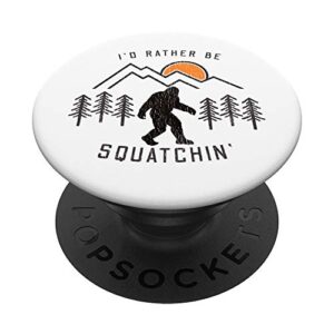 sasquatch meme - i'd rather be squatchin - bigfoot fan popsockets swappable popgrip