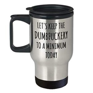 HollyWood & Twine Let's Keep The Dumbfuckery to a Minimum Today Mug Funny Office Stainless Steel Insulated Travel Coffee Cup for Work