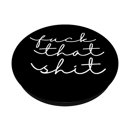 Fuck That Shit - Women Motivation Phone Grip PopSockets PopGrip: Swappable Grip for Phones & Tablets