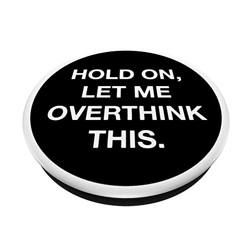 Hold On Let Me Overthink This Funny Sarcastic PopSockets PopGrip: Swappable Grip for Phones & Tablets