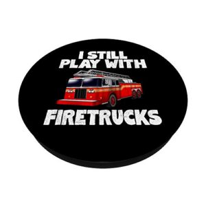 I Still Play With Firetrucks Fire Rescuer Firefighter Gifts PopSockets PopGrip: Swappable Grip for Phones & Tablets