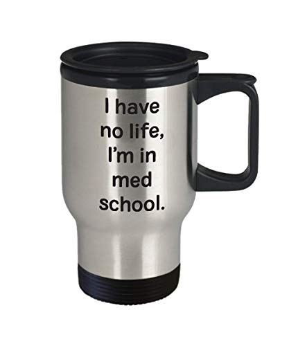 Medical Student Travel Mug - I Have No Life, I'm In Med School - Stainless Steel Novelty Gift Tumbler