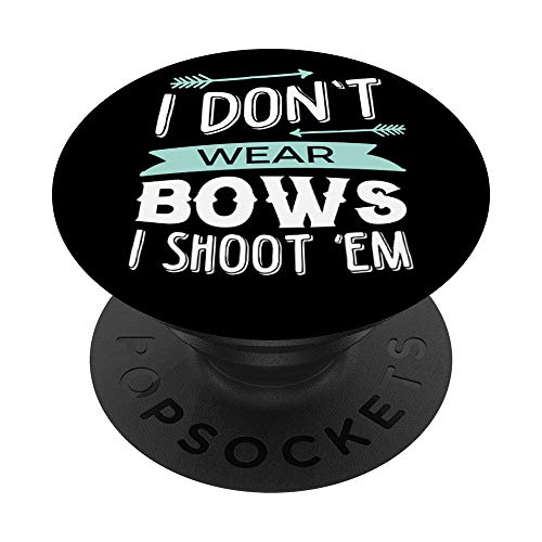 I Don't Wear Bows I Shoot Them Archery PopSockets Grip and Stand for Phones and Tablets