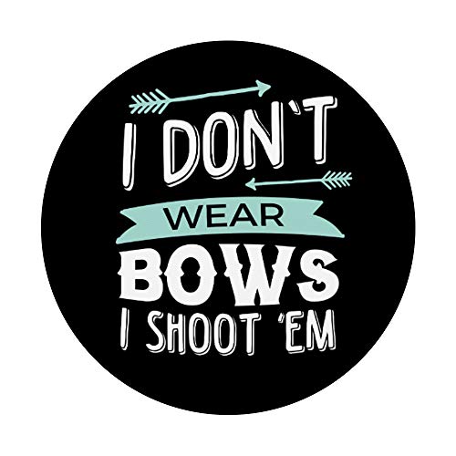 I Don't Wear Bows I Shoot Them Archery PopSockets Grip and Stand for Phones and Tablets