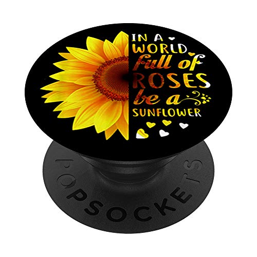 In A World Full Of Roses Be Sunflower Fun Gift PopSockets PopGrip: Swappable Grip for Phones & Tablets