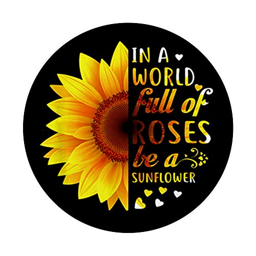 In A World Full Of Roses Be Sunflower Fun Gift PopSockets PopGrip: Swappable Grip for Phones & Tablets