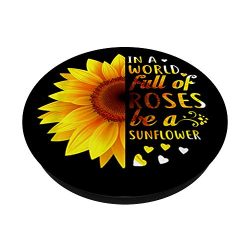 In A World Full Of Roses Be Sunflower Fun Gift PopSockets PopGrip: Swappable Grip for Phones & Tablets