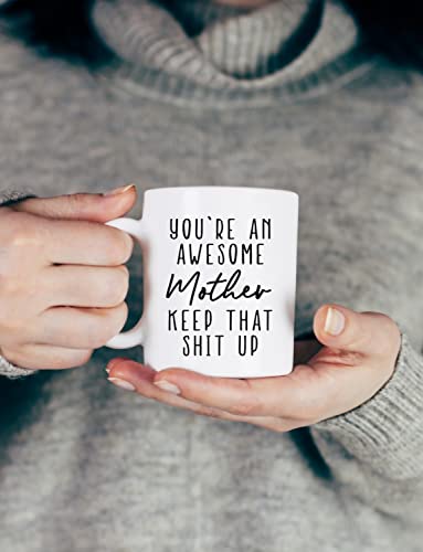 Gifts for Mom Coffee Mug 11 oz - You’re An Awesome MOTHER Keep That Up, Funny Coffee Mug from Daughter, Son, Husband to Wife, Family, Friends, First Moms, Mug in Decorative Gift Box with Foam