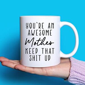 Gifts for Mom Coffee Mug 11 oz - You’re An Awesome MOTHER Keep That Up, Funny Coffee Mug from Daughter, Son, Husband to Wife, Family, Friends, First Moms, Mug in Decorative Gift Box with Foam