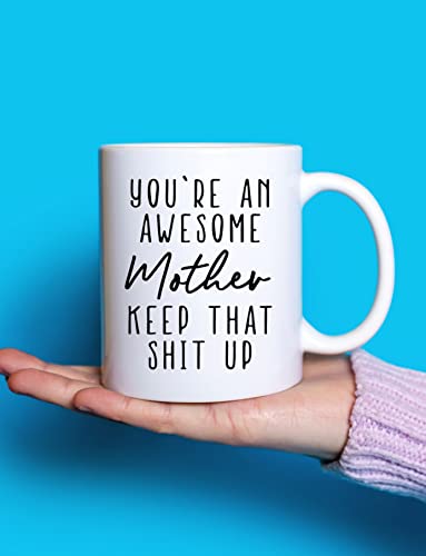 Gifts for Mom Coffee Mug 11 oz - You’re An Awesome MOTHER Keep That Up, Funny Coffee Mug from Daughter, Son, Husband to Wife, Family, Friends, First Moms, Mug in Decorative Gift Box with Foam