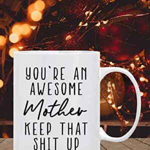 Gifts for Mom Coffee Mug 11 oz - You’re An Awesome MOTHER Keep That Up, Funny Coffee Mug from Daughter, Son, Husband to Wife, Family, Friends, First Moms, Mug in Decorative Gift Box with Foam