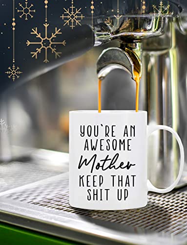 Gifts for Mom Coffee Mug 11 oz - You’re An Awesome MOTHER Keep That Up, Funny Coffee Mug from Daughter, Son, Husband to Wife, Family, Friends, First Moms, Mug in Decorative Gift Box with Foam