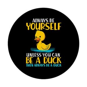 Fun Duck Quote Be Yourself Animal Lover Duckling Gift PopSockets PopGrip: Swappable Grip for Phones & Tablets