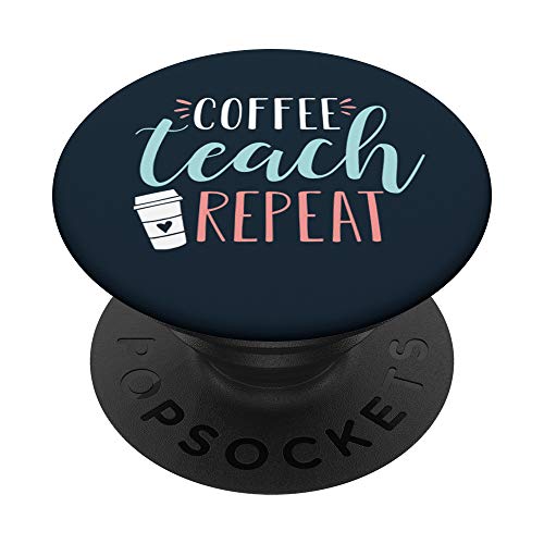 Coffee Teach Repeat - Cute Coffee Lover Teacher Quote PopSockets PopGrip: Swappable Grip for Phones & Tablets