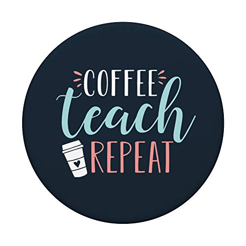 Coffee Teach Repeat - Cute Coffee Lover Teacher Quote PopSockets PopGrip: Swappable Grip for Phones & Tablets