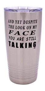 rogue river tactical funny travel tumbler mug - and yet despite the look on my face you are still talking mug, sarcastic work gift for boss, manager or supervisor, large 20 ounce cup w/lid