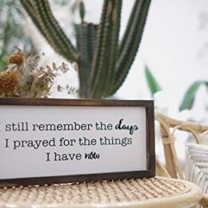 SIMPLY ANI I Still Remember The Days I Prayed for The Things I Have Now Rustic Wooden Signs | Prayer Sign | Farmhouse Wall Decor|Inspirational Wood Sign|Farmhouse Home Decor