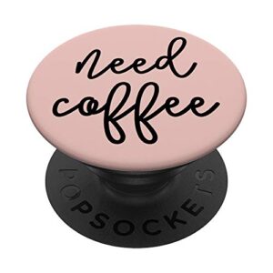 need coffee - coffee lover quote on pink padq026c popsockets popgrip: swappable grip for phones & tablets