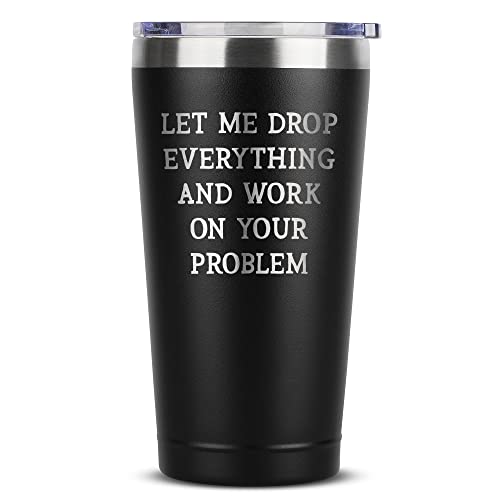 Funny Gifts for Men - Let Me Drop Everything - Stainless Steel Tumbler with Lid - Gag Gifts for Men Women Coworkers Boss - Mens Birthday Present Ideas - Unique Coffee Mug Tumbler for Men, Black 16 oz