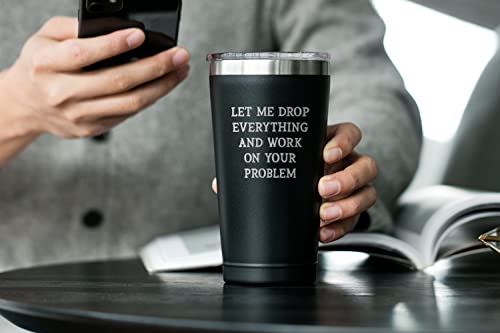 Funny Gifts for Men - Let Me Drop Everything - Stainless Steel Tumbler with Lid - Gag Gifts for Men Women Coworkers Boss - Mens Birthday Present Ideas - Unique Coffee Mug Tumbler for Men, Black 16 oz