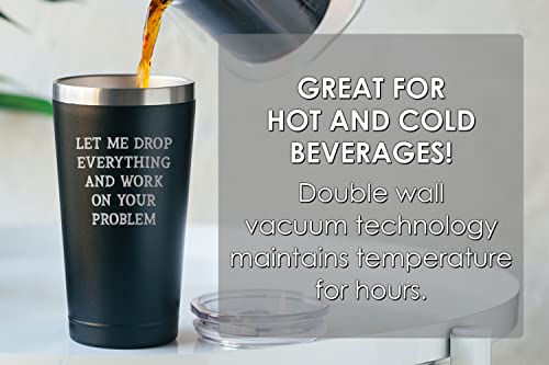 Funny Gifts for Men - Let Me Drop Everything - Stainless Steel Tumbler with Lid - Gag Gifts for Men Women Coworkers Boss - Mens Birthday Present Ideas - Unique Coffee Mug Tumbler for Men, Black 16 oz