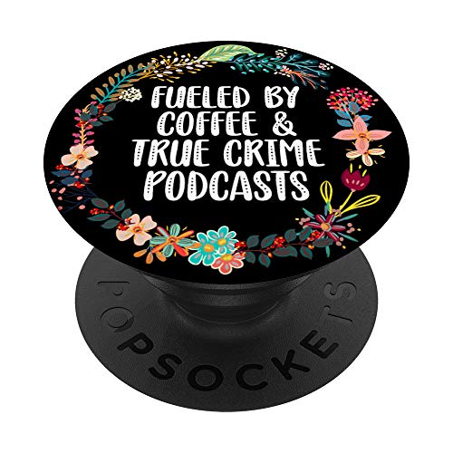 Fueled By Coffee And True Crime Podcasts Lovers Gifts PopSockets PopGrip: Swappable Grip for Phones & Tablets