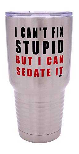 Rogue River Tactical Funny I Can't Fix Stupid But I Can Sedate It 30 Ounce Large Travel Tumbler Mug Cup w/Lid Nurse Doctor Pharmacist