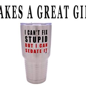 Rogue River Tactical Funny I Can't Fix Stupid But I Can Sedate It 30 Ounce Large Travel Tumbler Mug Cup w/Lid Nurse Doctor Pharmacist