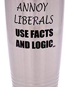 Funny Annoy Liberals Use Facts and Logic 20 Ounce Large Stainless Steel Travel Tumbler Mug Cup Gift For Conservative Or Republican Political Novelty