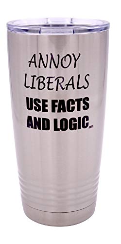 Funny Annoy Liberals Use Facts and Logic 20 Ounce Large Stainless Steel Travel Tumbler Mug Cup Gift For Conservative Or Republican Political Novelty