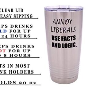 Funny Annoy Liberals Use Facts and Logic 20 Ounce Large Stainless Steel Travel Tumbler Mug Cup Gift For Conservative Or Republican Political Novelty