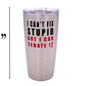 Rogue River Tactical Funny I Can't Fix Stupid But I Can Sedate It 20 Ounce Large Travel Tumbler Mug Cup w/Lid Vacuum Insulated Nurse Doctor Pharmacist Gift