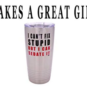 Rogue River Tactical Funny I Can't Fix Stupid But I Can Sedate It 20 Ounce Large Travel Tumbler Mug Cup w/Lid Vacuum Insulated Nurse Doctor Pharmacist Gift