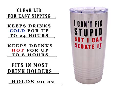 Rogue River Tactical Funny I Can't Fix Stupid But I Can Sedate It 20 Ounce Large Travel Tumbler Mug Cup w/Lid Vacuum Insulated Nurse Doctor Pharmacist Gift