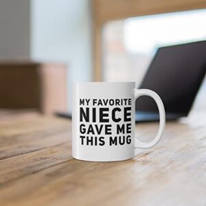 My Favorite Niece Gave Me This Mug Funny Gifts For Aunts And Uncle Birthday Celebration Worlds Best Aunt Appreciation Coffee Mug 11 oz